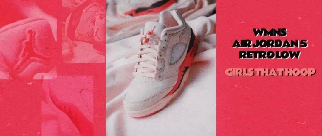 SOAR 限量发售｜WMNS AIR JORDAN 5 RETRO LOW “GIRLS THAT HOOP”_Air_活动_Hoop